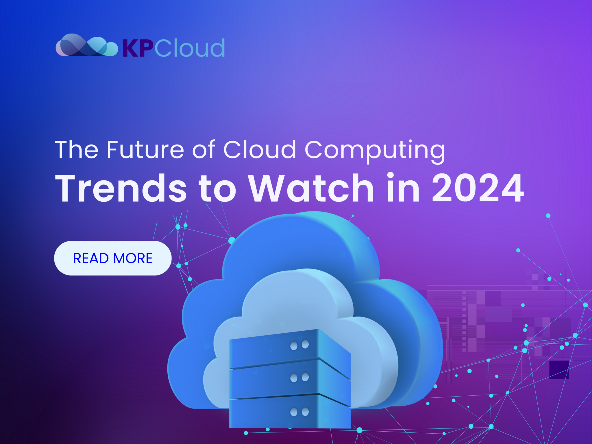 The Future of Cloud Computing: Trends to Watch in 2024 - KPCloud Cloud Computing consultant in ...